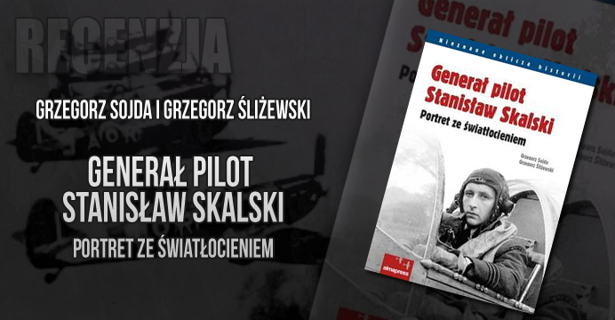 ?Generał pilot Stanisław Skalski. Portret ze światłocieniem? – recenzja ...